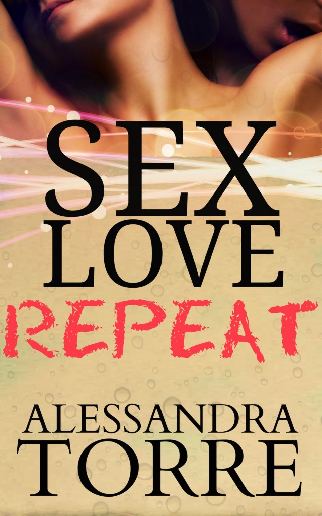 ~ Sex Love Repeat By Alessandra Torre Book Blitz Excerpt